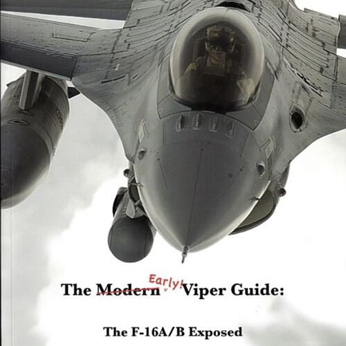 The Early Viper Guide: The F-16A/B Exposed #009