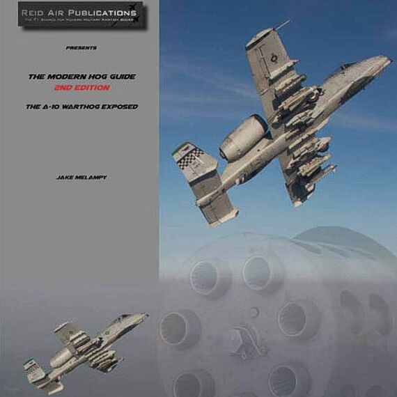 The Modern Hog Guide: The A-10 Warthog Exposed (Second Edition)